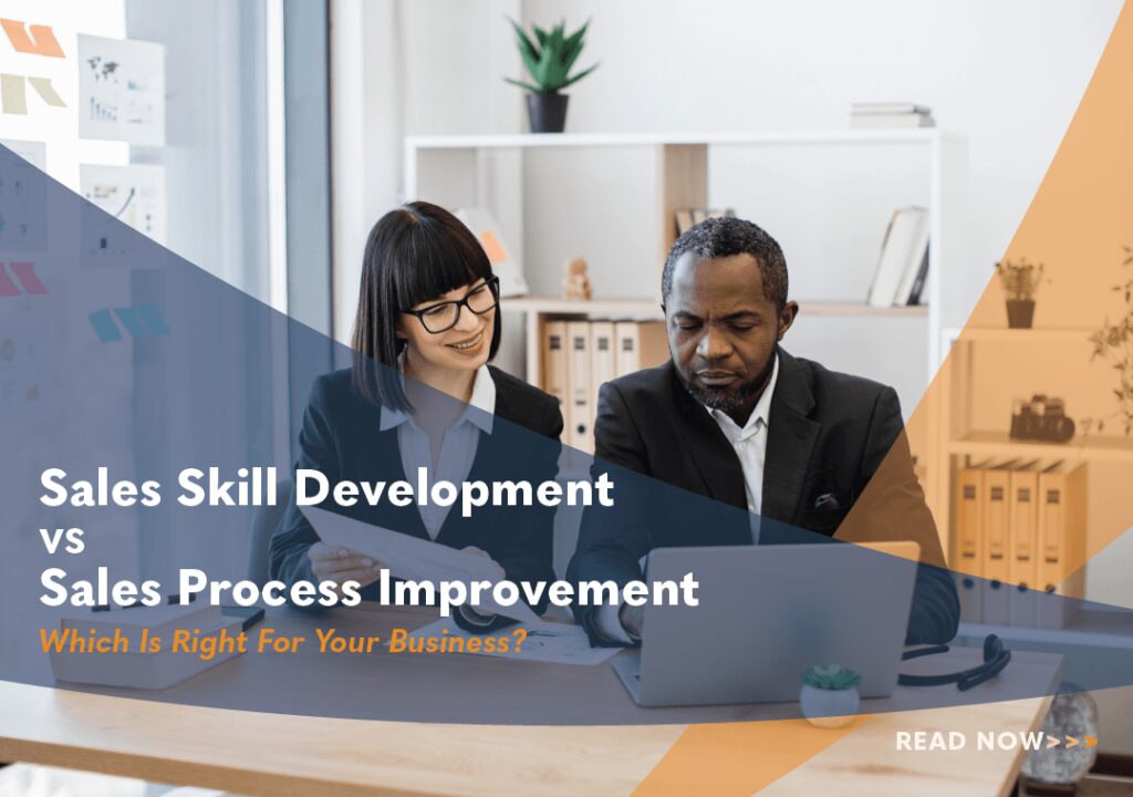 Sales Skill Development vs. Sales Process Improvement